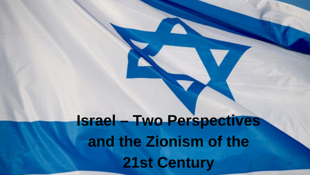 Israel – Two Perspectives and the Zionism of the 21st Century - The ...